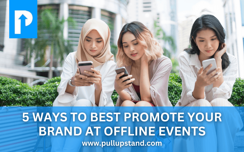 5 Ways to Best Promote Your Brand at Offline Events | Pullupstand.com ...